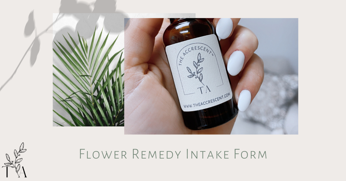 Custom Flower Remedy Intake Form - The Accrescent™