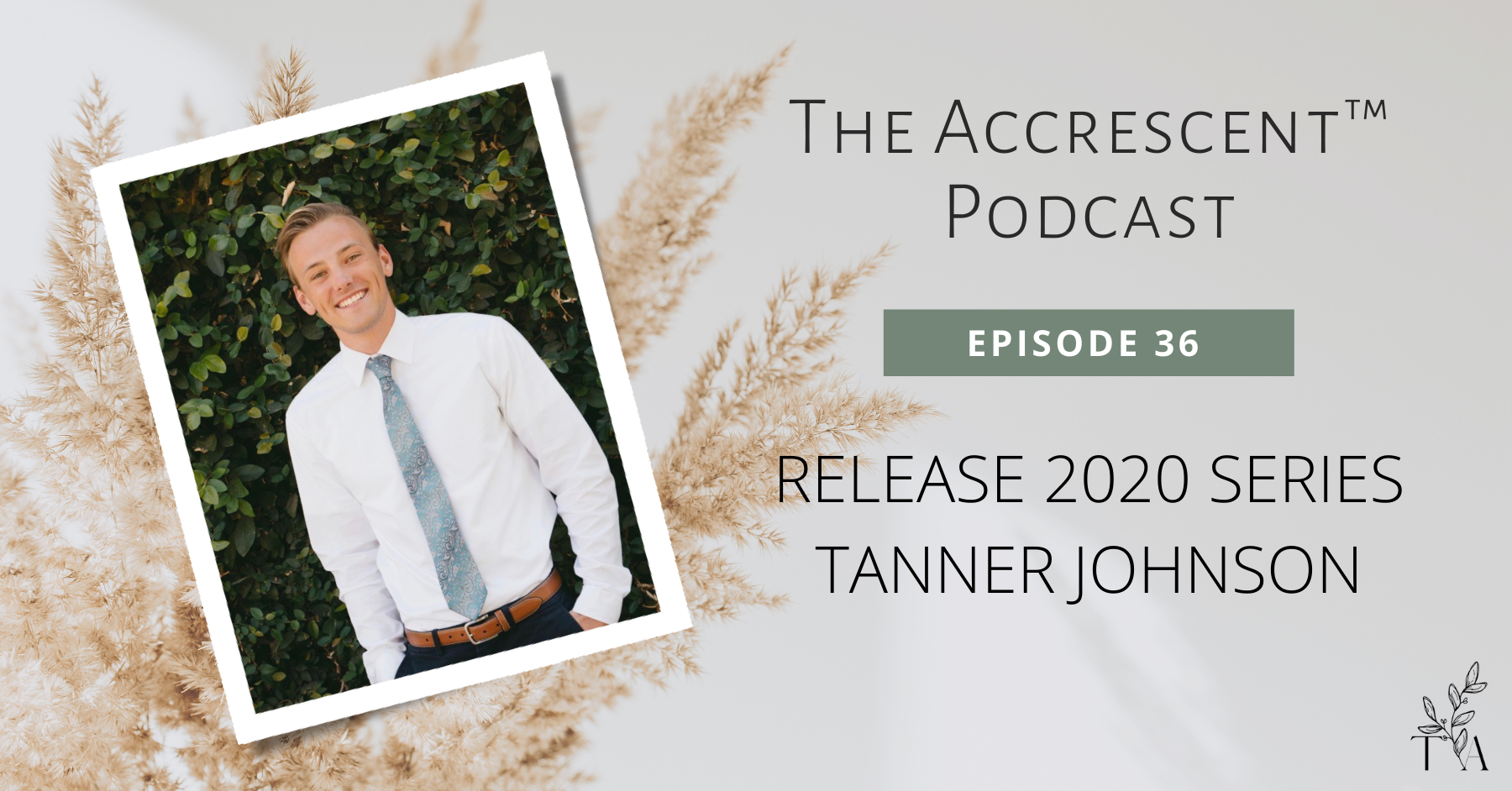 Podcast Ep. 36 - Release 2020 Series - Tanner Johnson - The Accrescent™