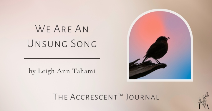 We Are an Unsung Song - The Accrescent™